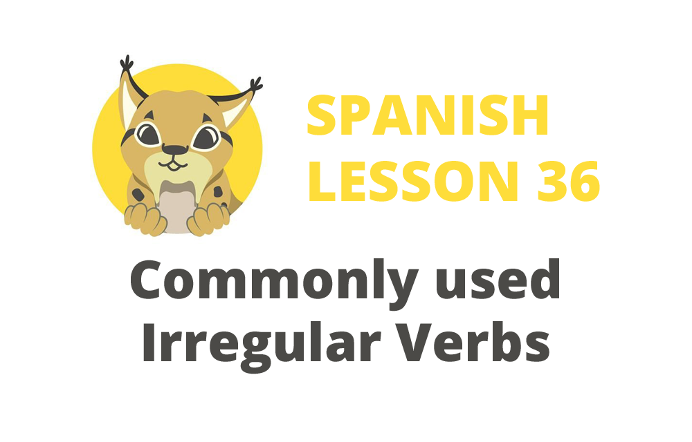 Commonly used Irregular Spanish Verbs: Spanish Lesson 36 | Go! Go! España