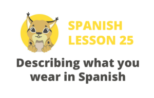 Describing what you wear in Spanish: Spanish Lesson 25