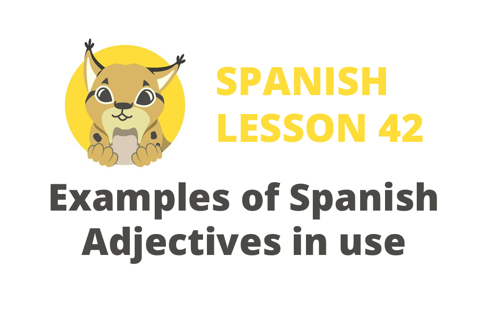 Examples of Spanish Adjectives in use: Spanish Lesson 42