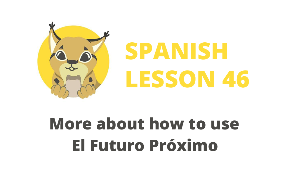 How to use El Futuro Próximo: Spanish Lesson 46