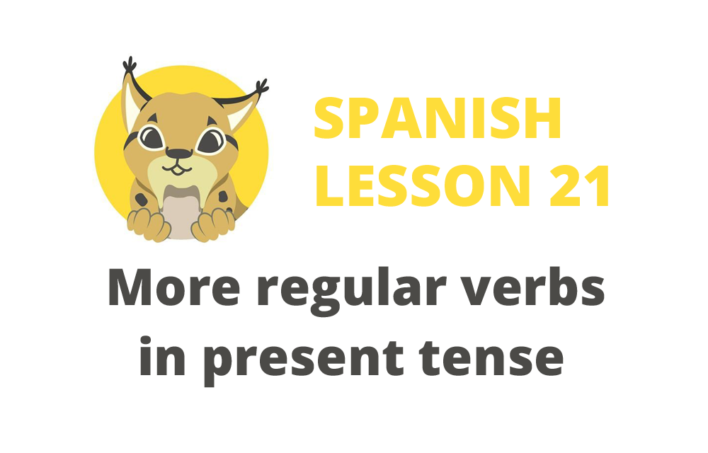 More regular Spanish verbs in Present Tense: Spanish Lesson 21 | Go! Go ...