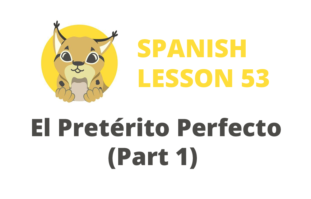 Present Perfect Pretérito Perfecto (Part 1): Spanish Lesson 53 | Go! Go ...