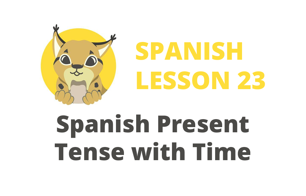 Spanish Present Tense with Time: Spanish Lesson 23 | Go! Go! España